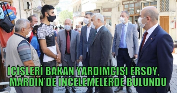 İÇİŞLERİ BAKAN YARDIMCISI ERSOY, MARDİN’DE İNCELEMELERDE BULUNDU İÇİŞLERİ BAKAN YARDIMCISI ERSOY, MARDİN’DE İNCELEMELERDE BULUNDU